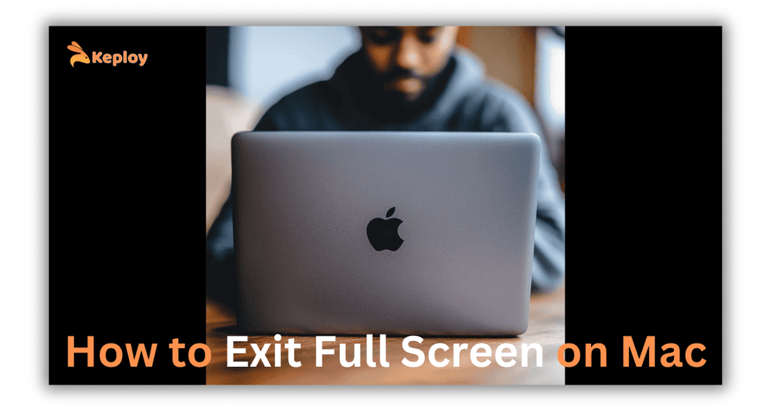 How to Exit Full Screen on Mac: Every Method Explained [2026] | Keploy Blog